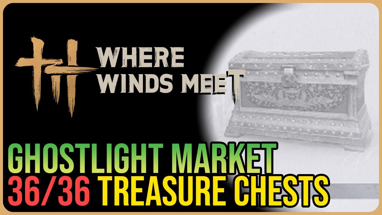 Ghostlight Market – All Chest Locations – Where Winds Meet - YouTube
