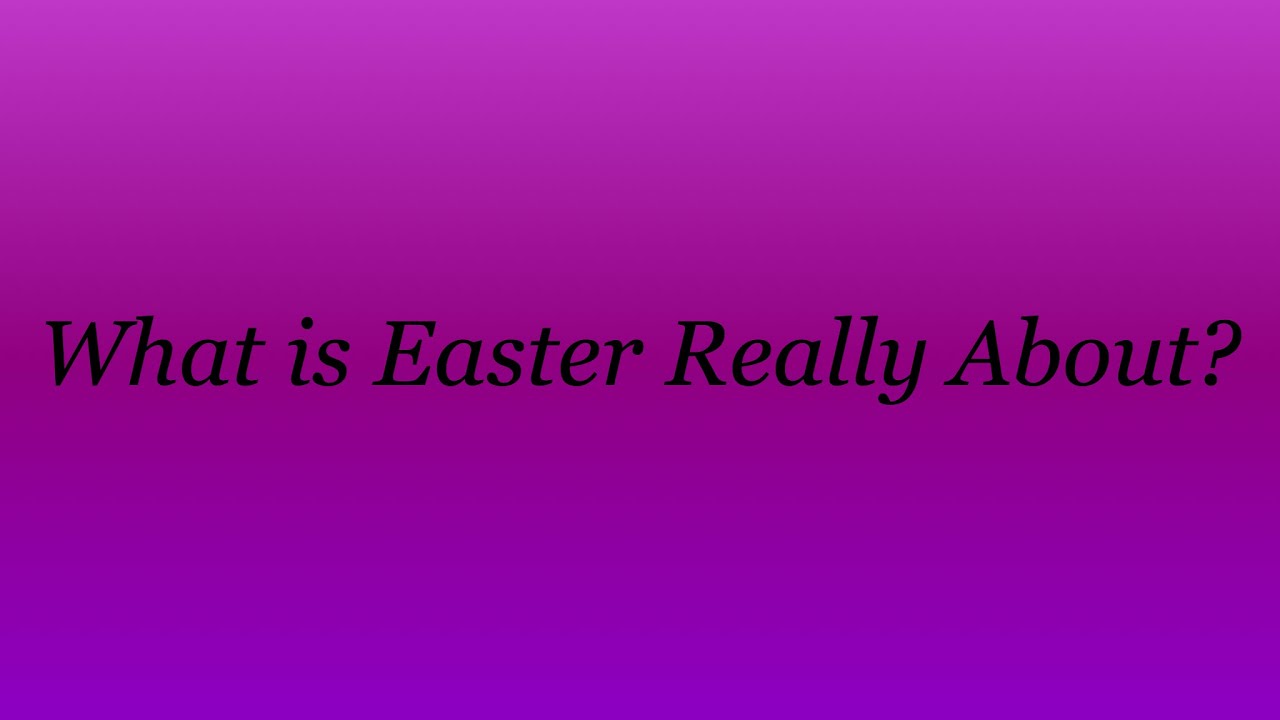 Easter Special: What Is Easter REALLY About? - YouTube