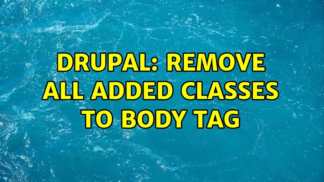Drupal: Remove all added classes to body tag - YouTube