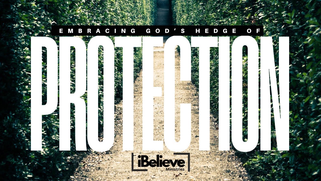 Embracing God’s Hedge of Protection! - YouTube