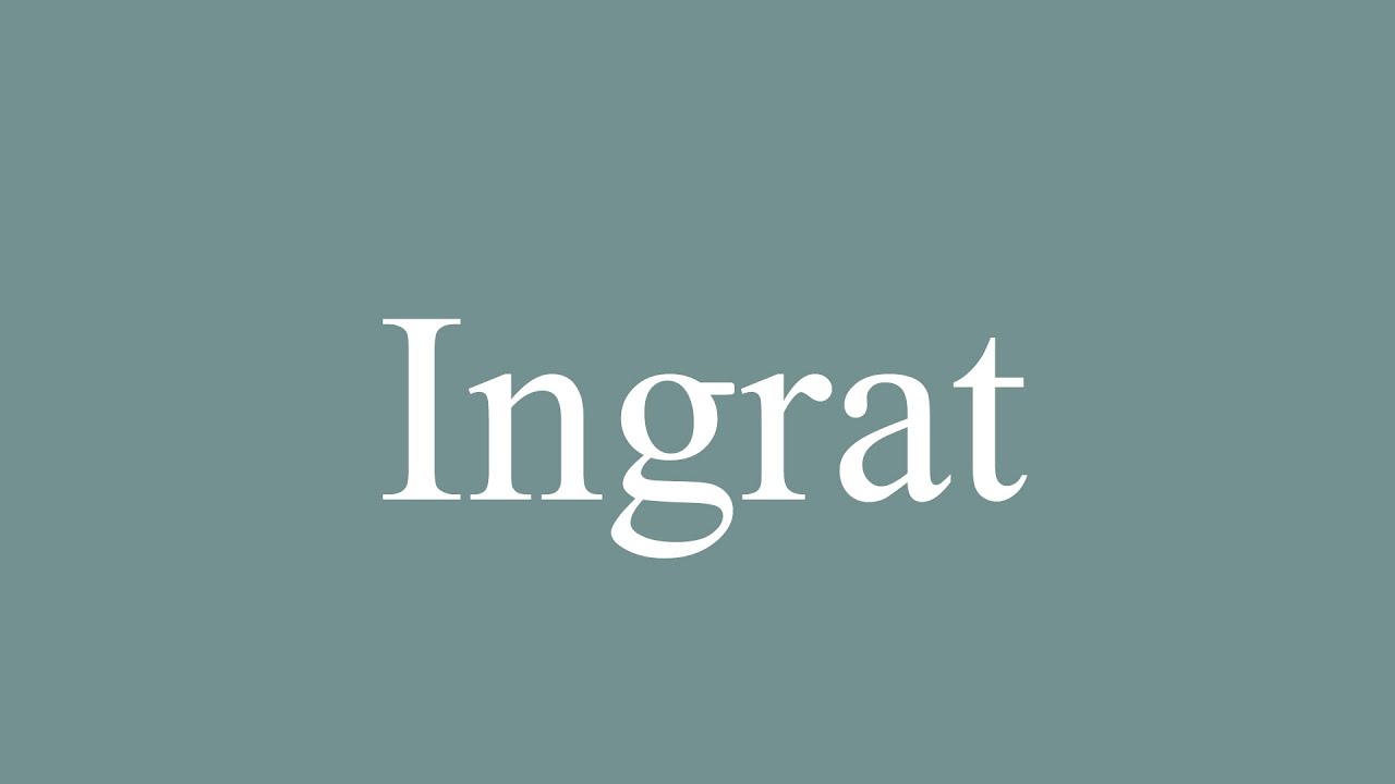 How to Pronounce ''Ingrat'' (Ungrateful) Correctly in French - YouTube