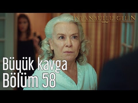 İstanbullu Gelin 58. Bölüm - Büyük Kavga
