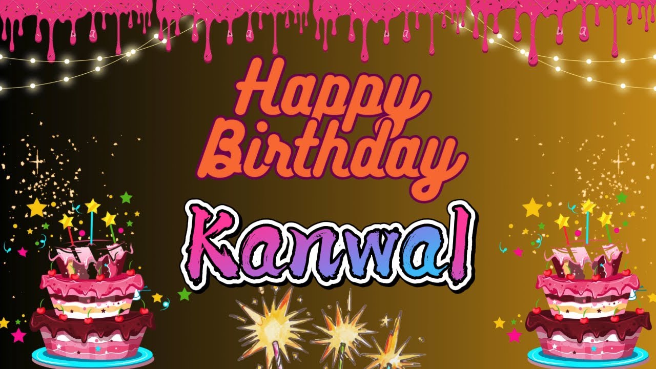 Happy Birthday Song With Name KANWAL|Birthday song with names|Happy ...
