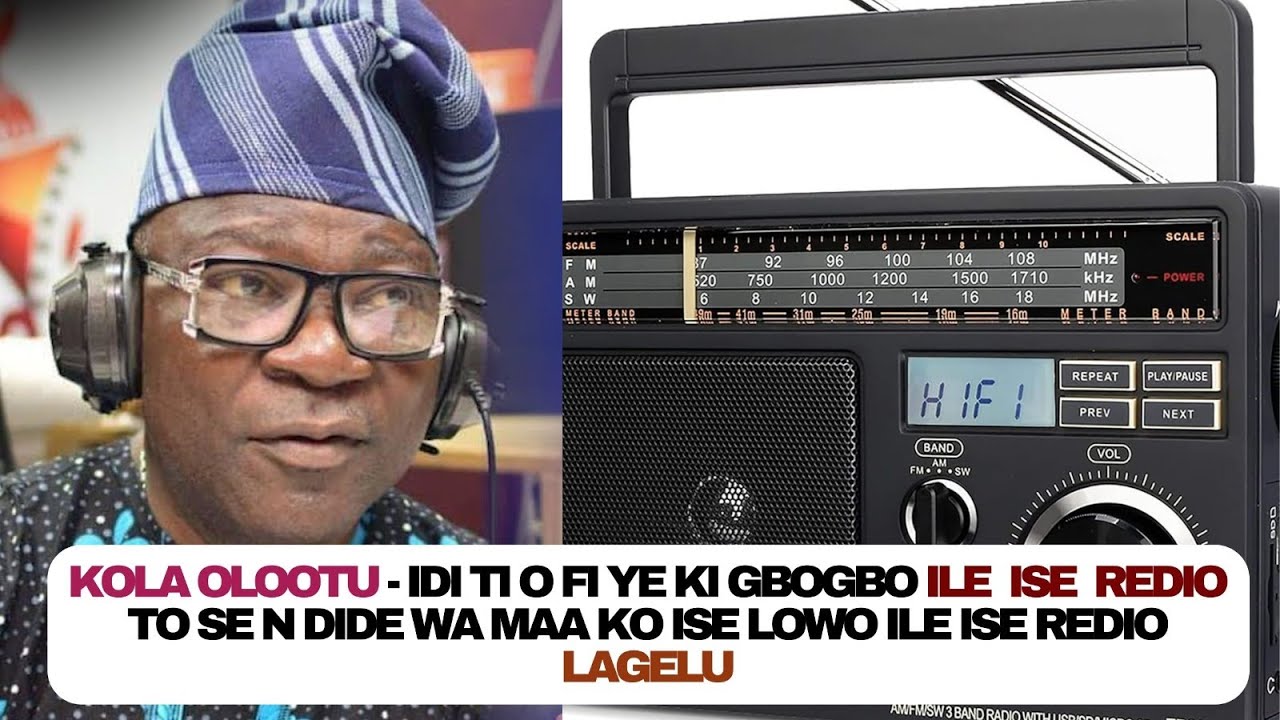 Kola Olootu - Idi ti o fi ye ki gbogbo ile ise redio to se n dide wa ...
