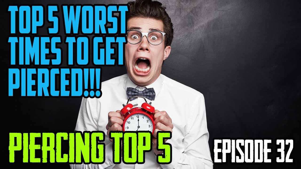 Top 5 Worst Times to Get Pierced Piercing Top 5 EP32 - YouTube
