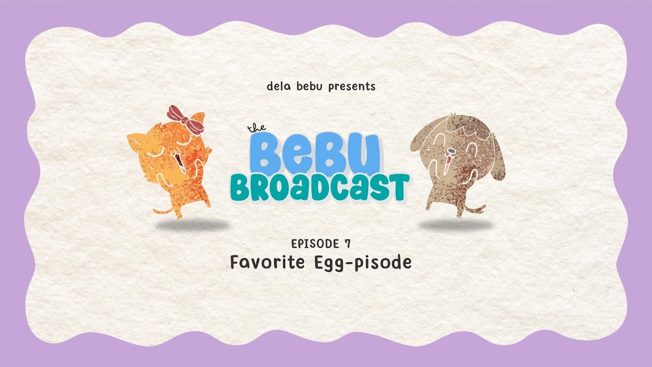 Bebu Broadcast EP 07: Favorite Egg-pisode - YouTube