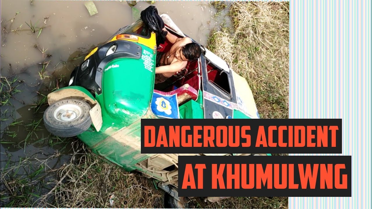 Auto rickshaw accident at radhapur village l khumulwng park - YouTube