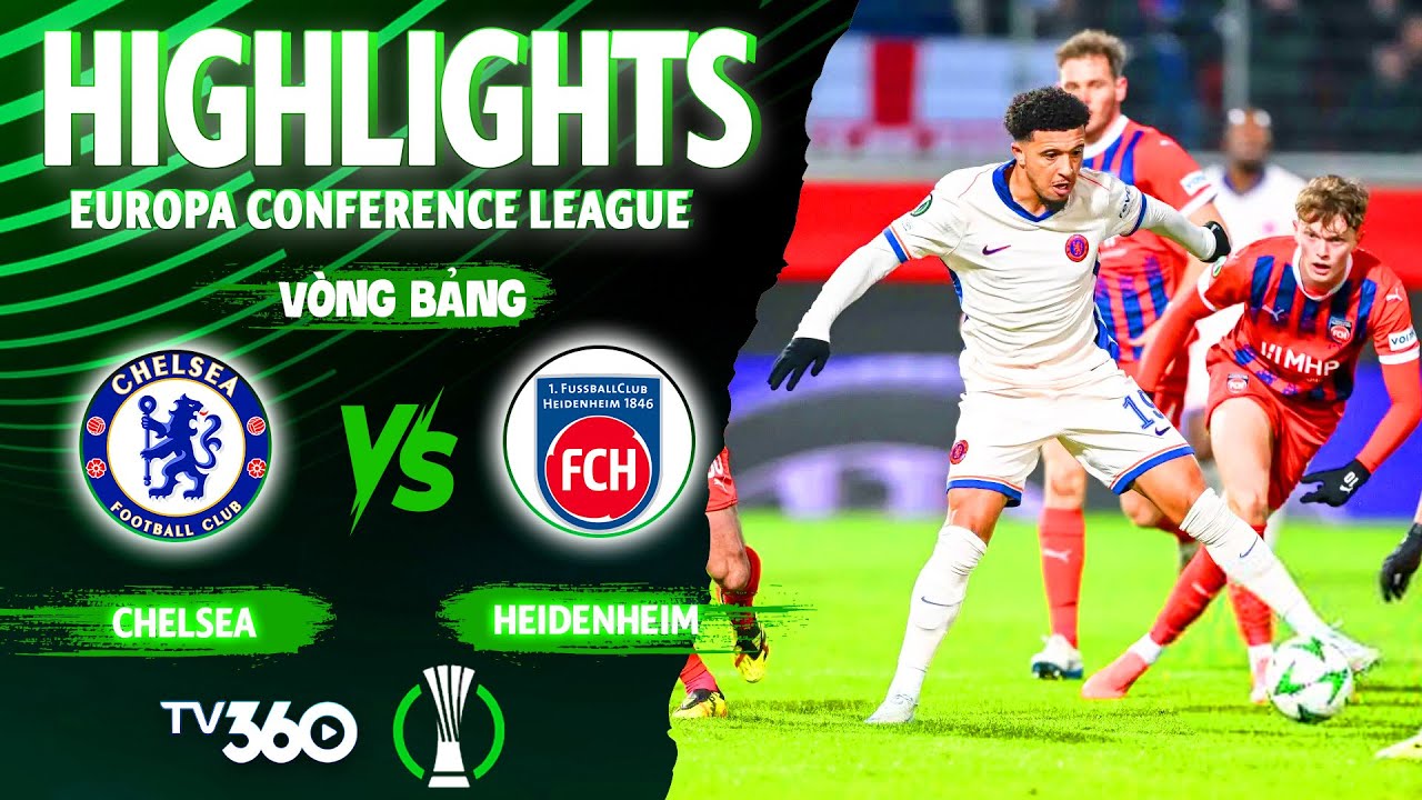HIGHLIGHTS CHELSEA VS HEIDENHEIM: THE BLUES CÀN QUÉT MỌI RÀO CẢN ...