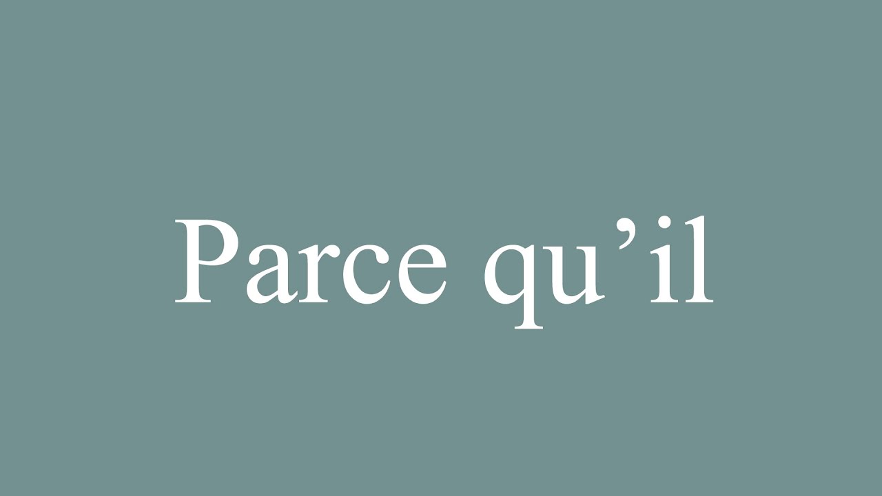 How to Pronounce ''Parce qu’il'' (Because it) Correctly in French - YouTube
