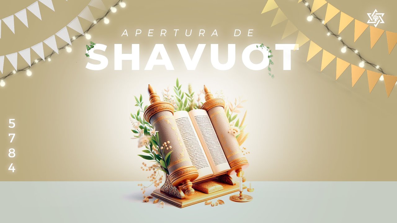 Apertura de #Shavuot 5784 - Fiesta de las Semanas #Pentecostés ...