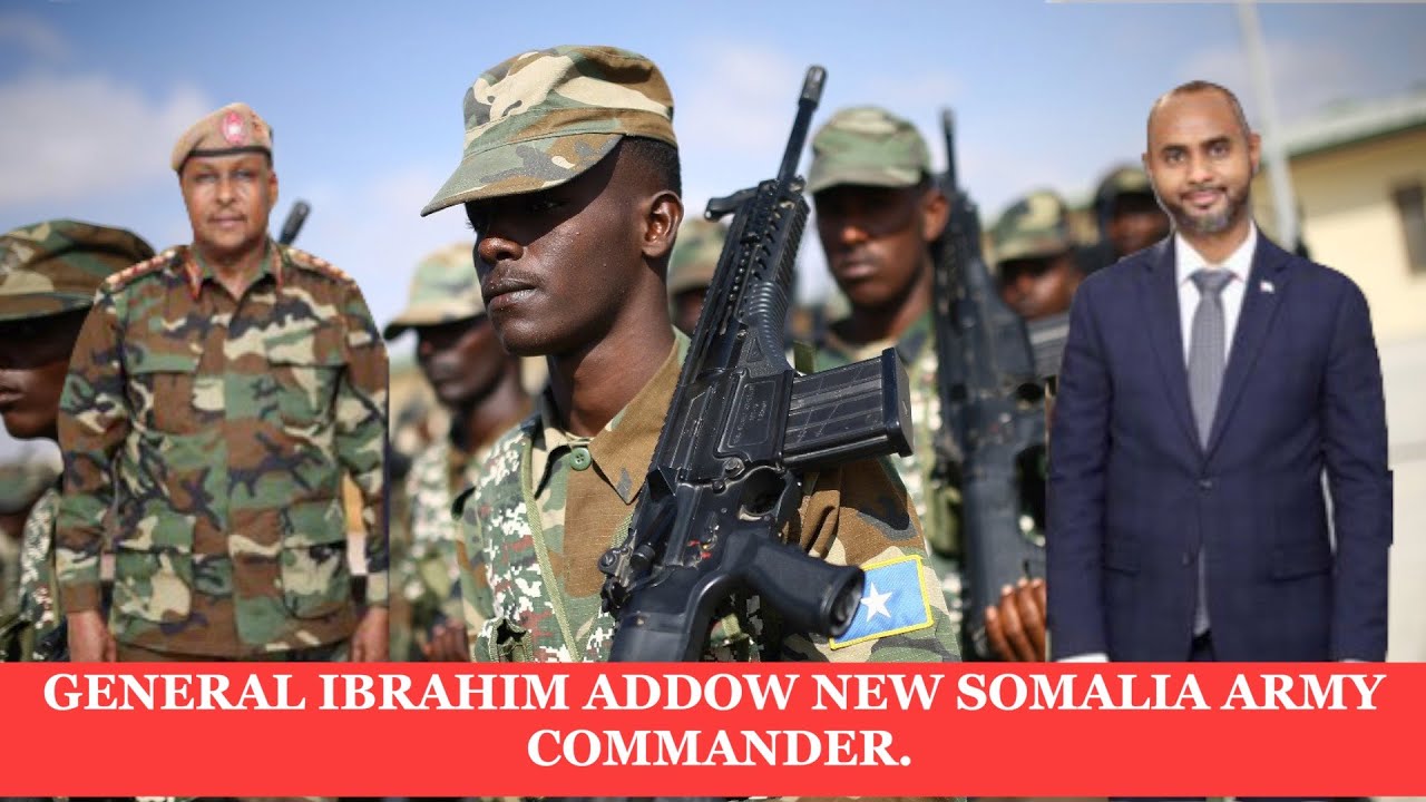 GENERAL IBRAHIM ADDOW, NEW SOMALIA ARMY COMMANDER. - YouTube