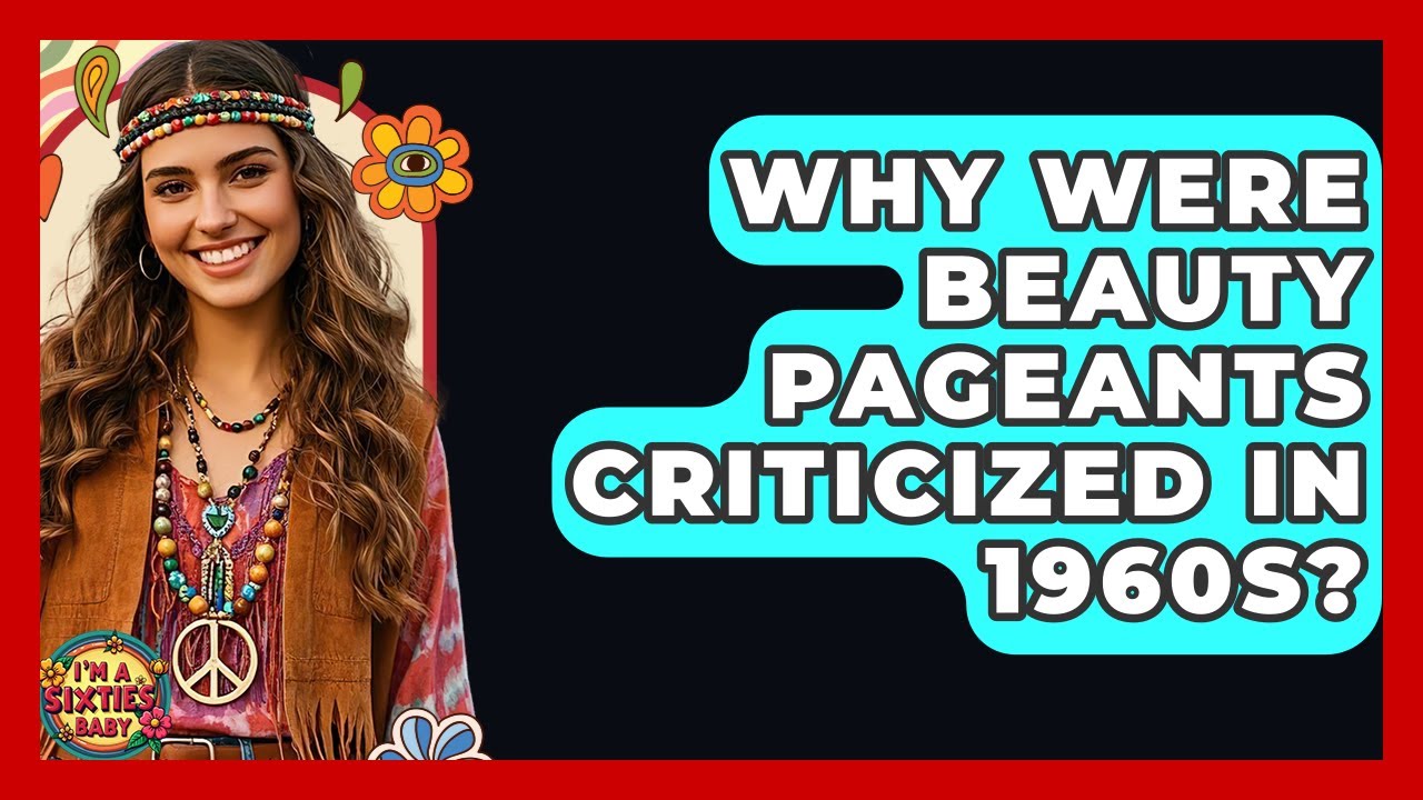 Why Were Beauty Pageants Criticized In 1960s? - I'm a 60s Baby - YouTube