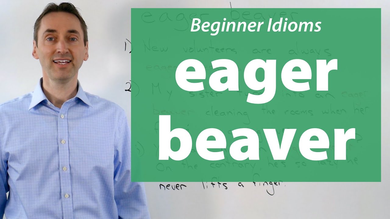 eager beaver : Beginner Idiom: 初級：熟語の熟語はどいう意味ですか？ - YouTube