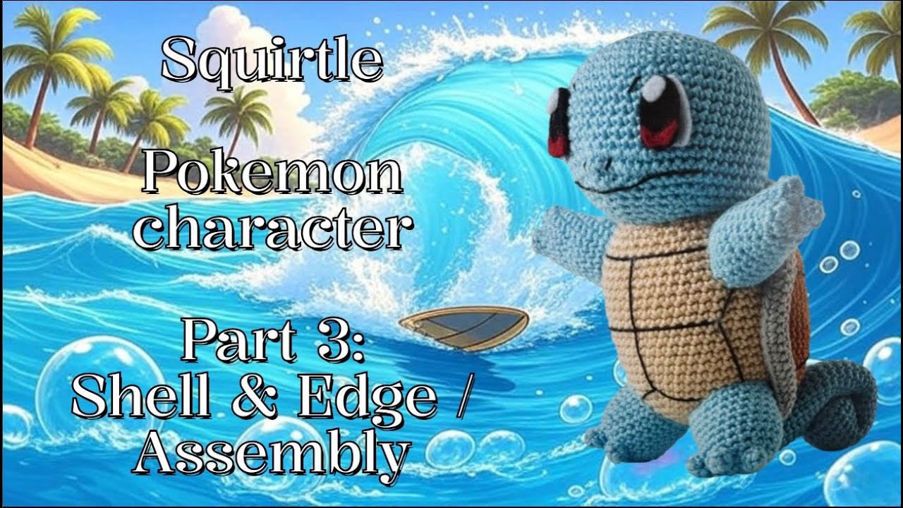(Part 3) Amigurumi Crochet Squirtle / Pokemon family (Shell edge ...