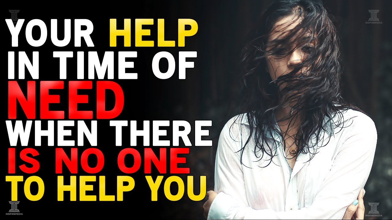 HELP FROM ABOVE. YOUR HELP IN TIME OF NEED WHEN THERE IS NO ONE TO HELP ...
