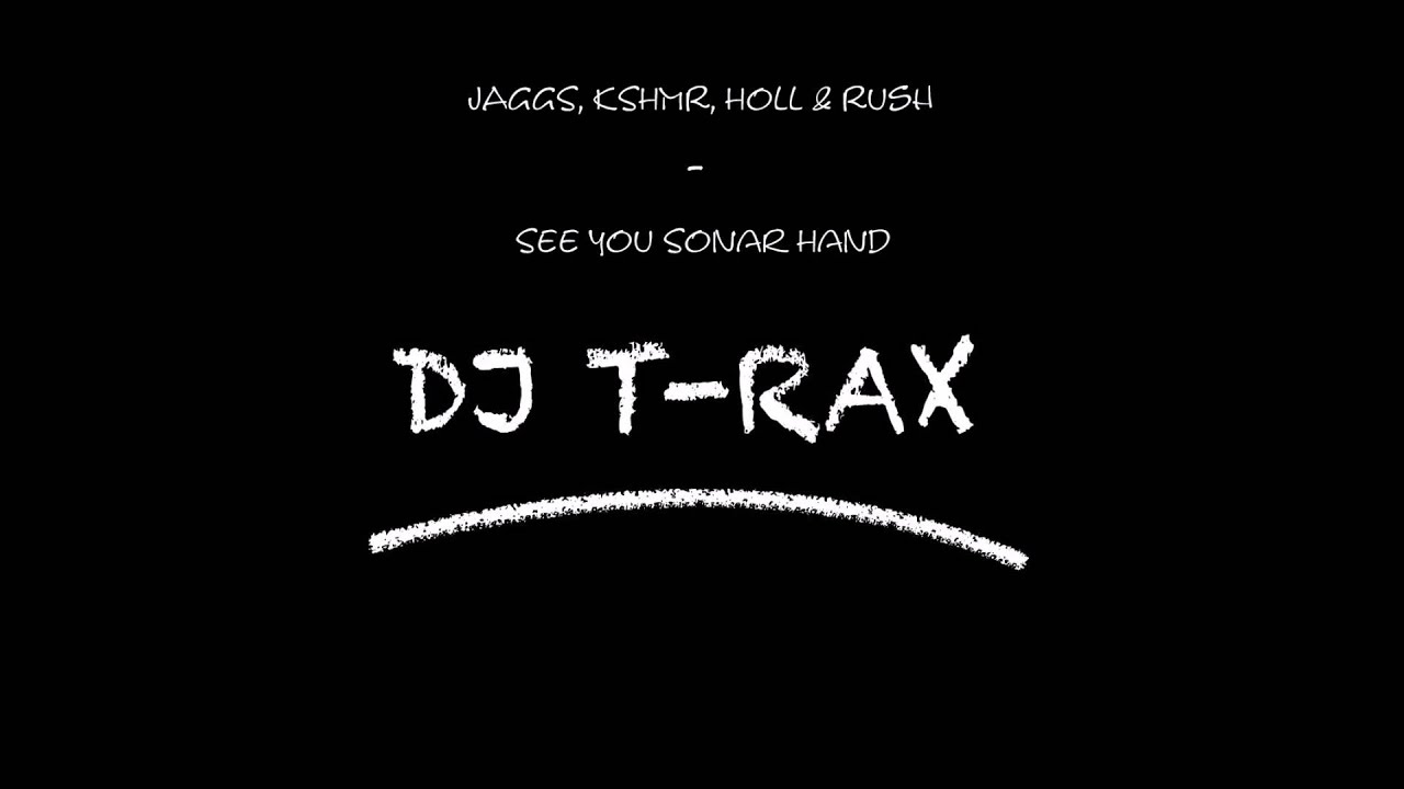 JAGGS, KSHMR, Holl & Rush - See You Sonar Hand (DJ T-Rax Mash Up) - YouTube