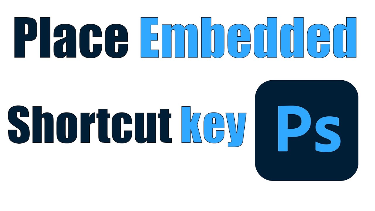 Adobe Photoshop Place Embedded as a Hot Key - YouTube