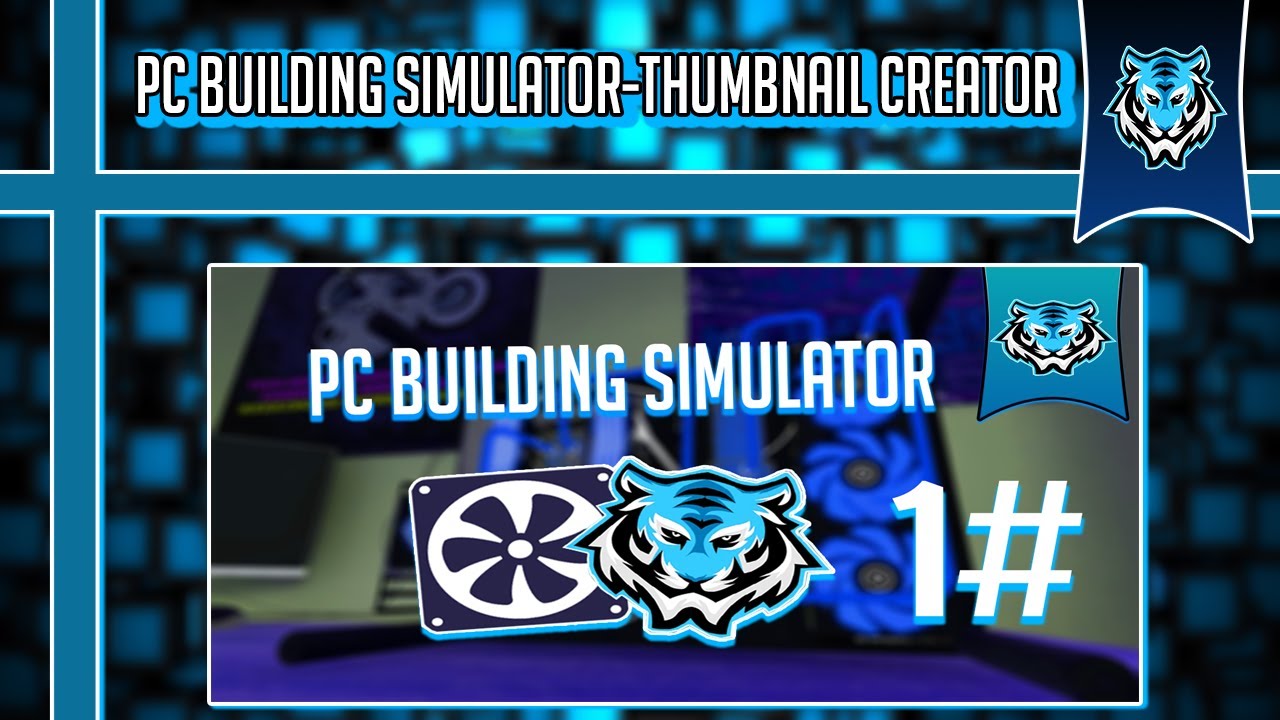 PC Building Simulator-Thumbnail Creator - YouTube