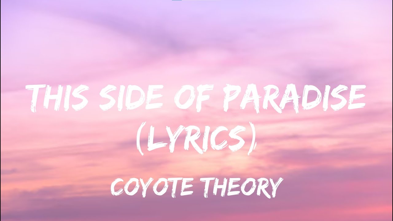 Coyote theory - This Side Of Paradise (Lyrics) - YouTube