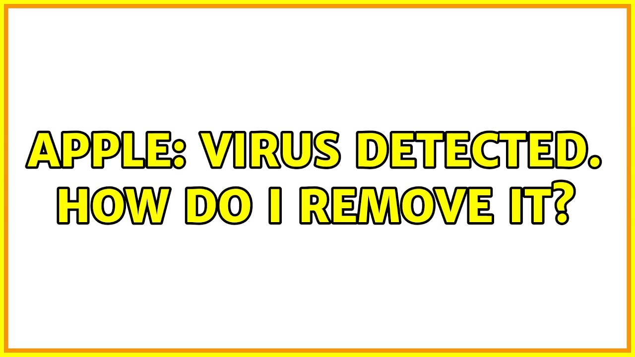 Apple: Virus detected. how do I remove it? (2 Solutions!!) - YouTube