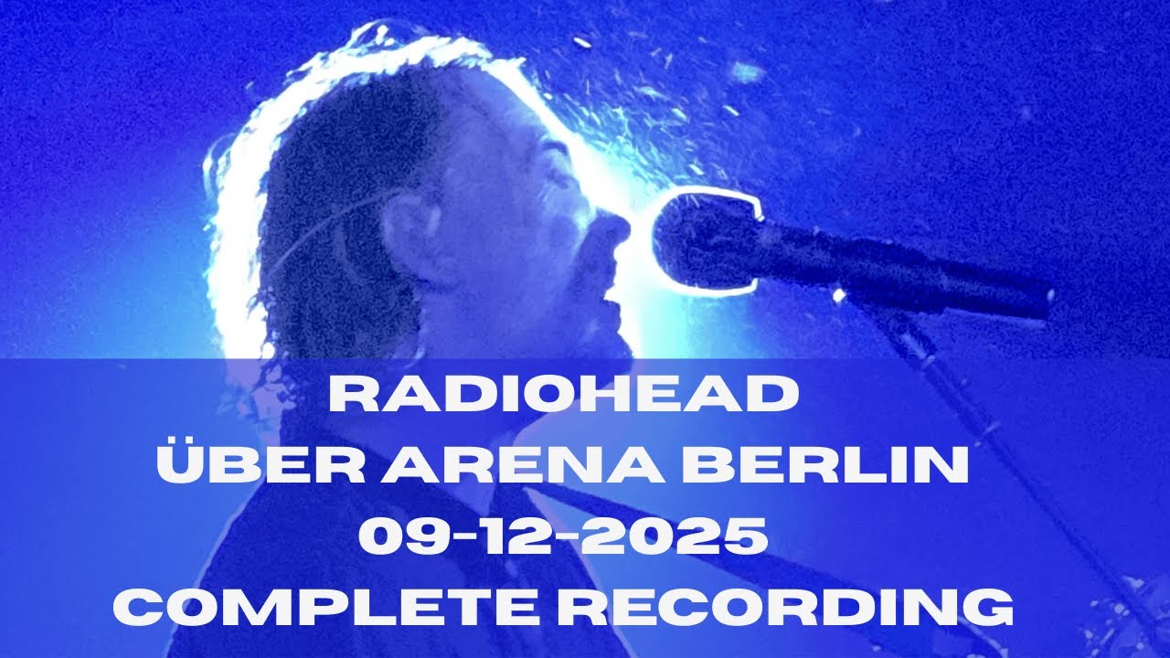 FULL CONCERT - Radiohead - Über Arena Berlin - 09-12-2025 - YouTube