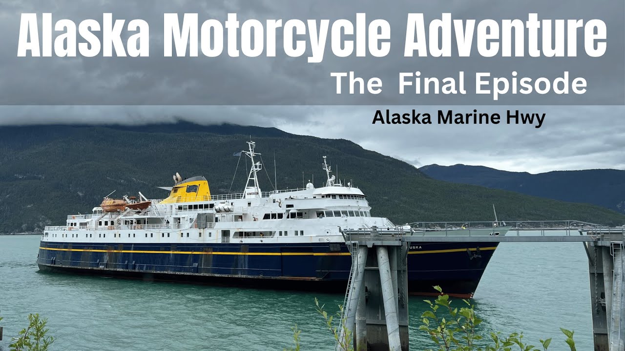 ALASKA MOTORCYCLE ADVENTURE 2022--Final Episode-- Alaska Marine Highway ...