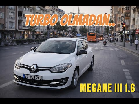 Megane 3 1.6 Atmosferik | Turbo Çağında Hâlâ Mantıklı mı?