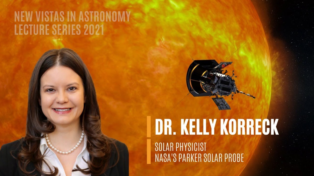 New Vistas in Astronomy feat. Dr. Kelly Korreck of NASA's Parker Solar ...
