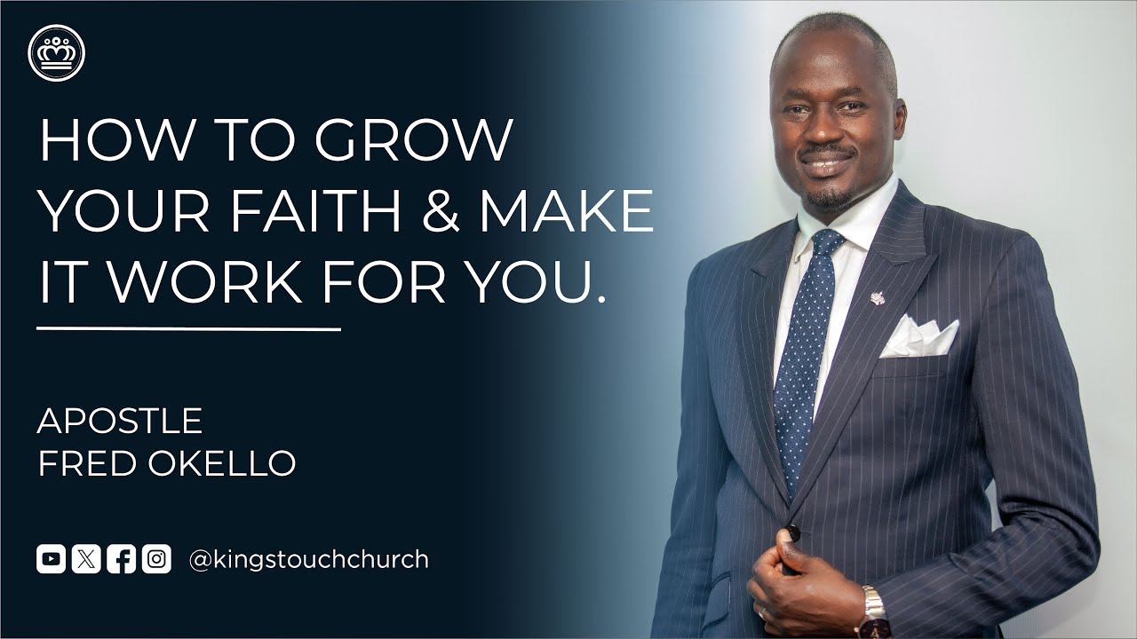 How to Grow Your Faith & Make it Work for You - Apostle Fred Okello - YouTube