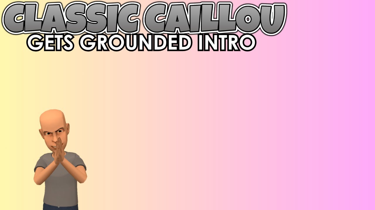 Classic Caillou Gets Grounded INTRO - YouTube