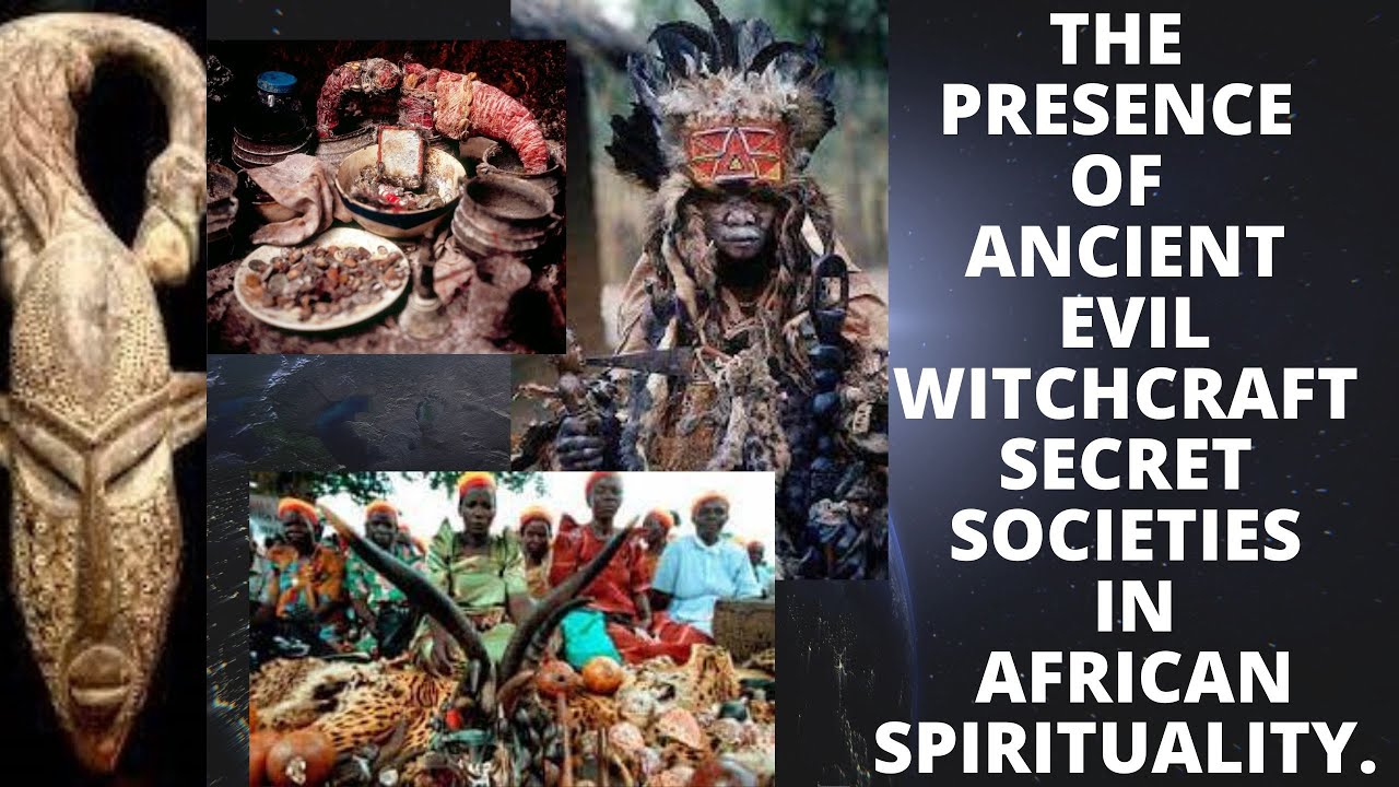 The Presence of Ancient Evil Witchcraft Secret Societies in African ...