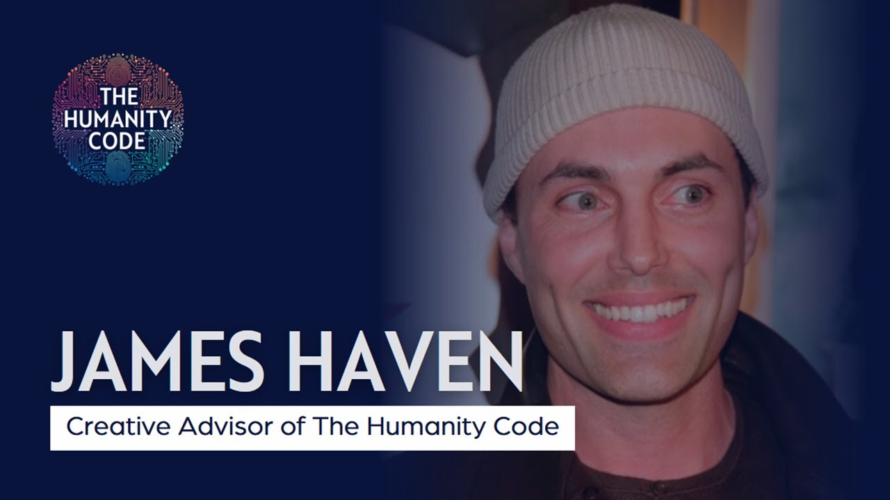 Meet James Haven: Creative Advisor of The Humanity Code - YouTube