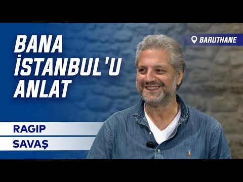 Bana İstanbul'u Anlat – Ragıp Savaş ile Söyleşi | Baruthane