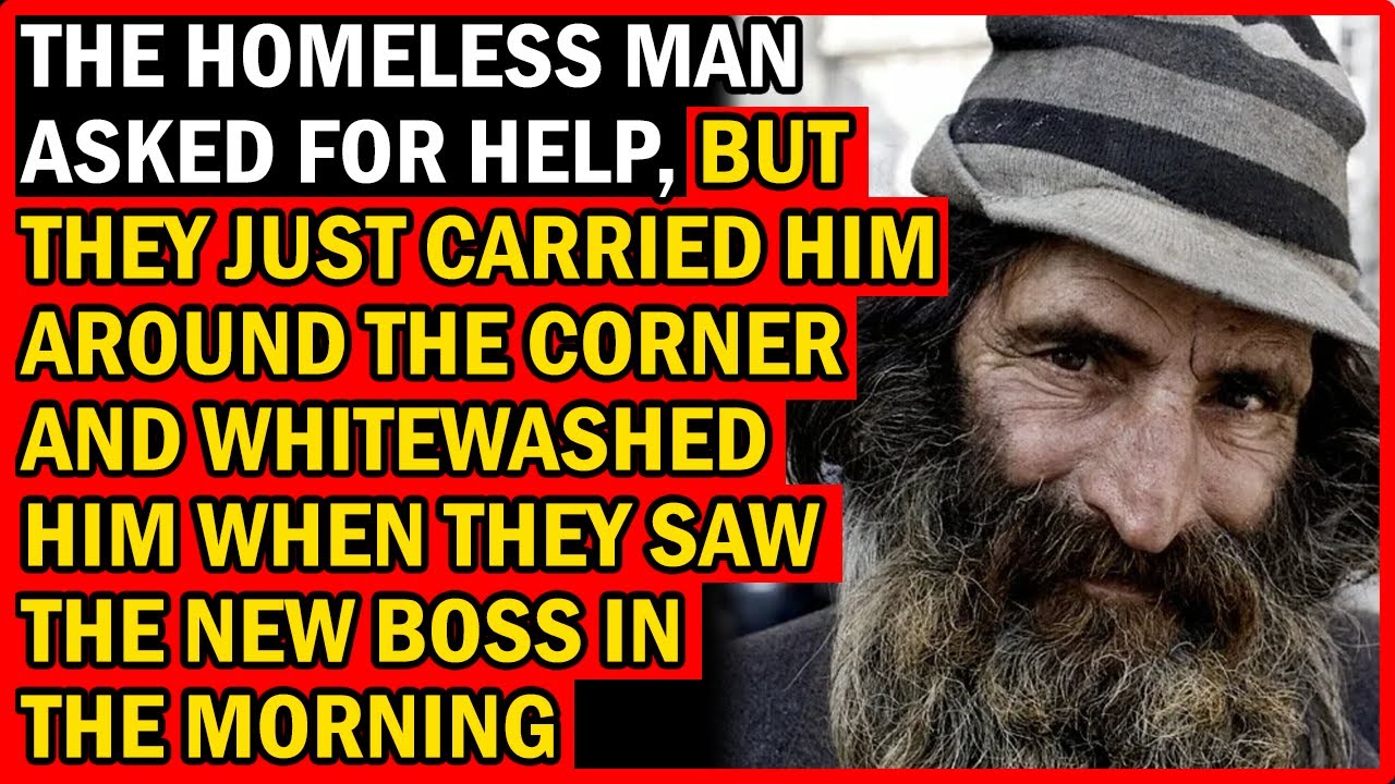 The homeless man asked for help, but they just carried him around the ...