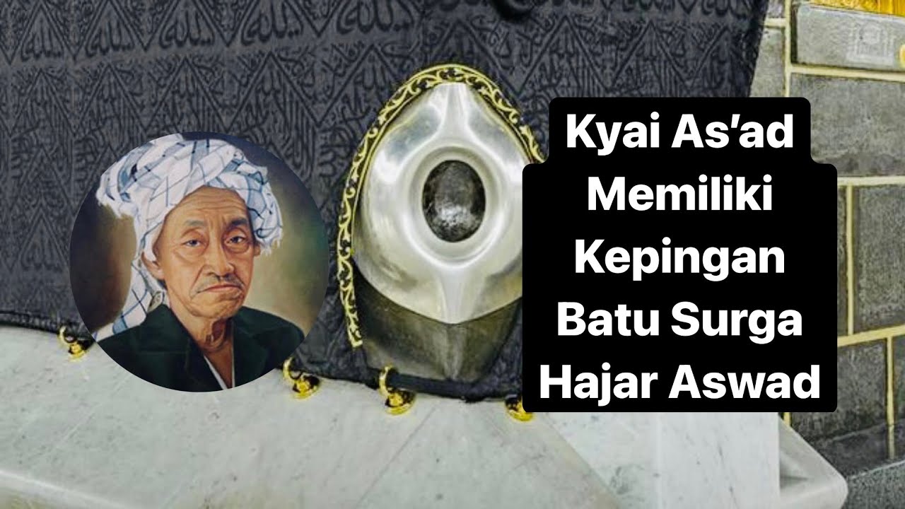 Kyai As’ad Memiliki Kepingan Batu Surga Hajar Aswad || KHR. Ahmad Azaim ...