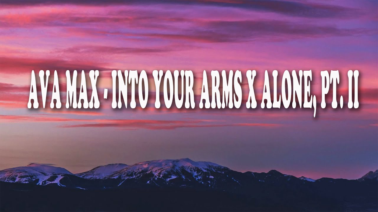 Ava Max - Into Your Arms x Alone, Pt. II (lyrics) - YouTube