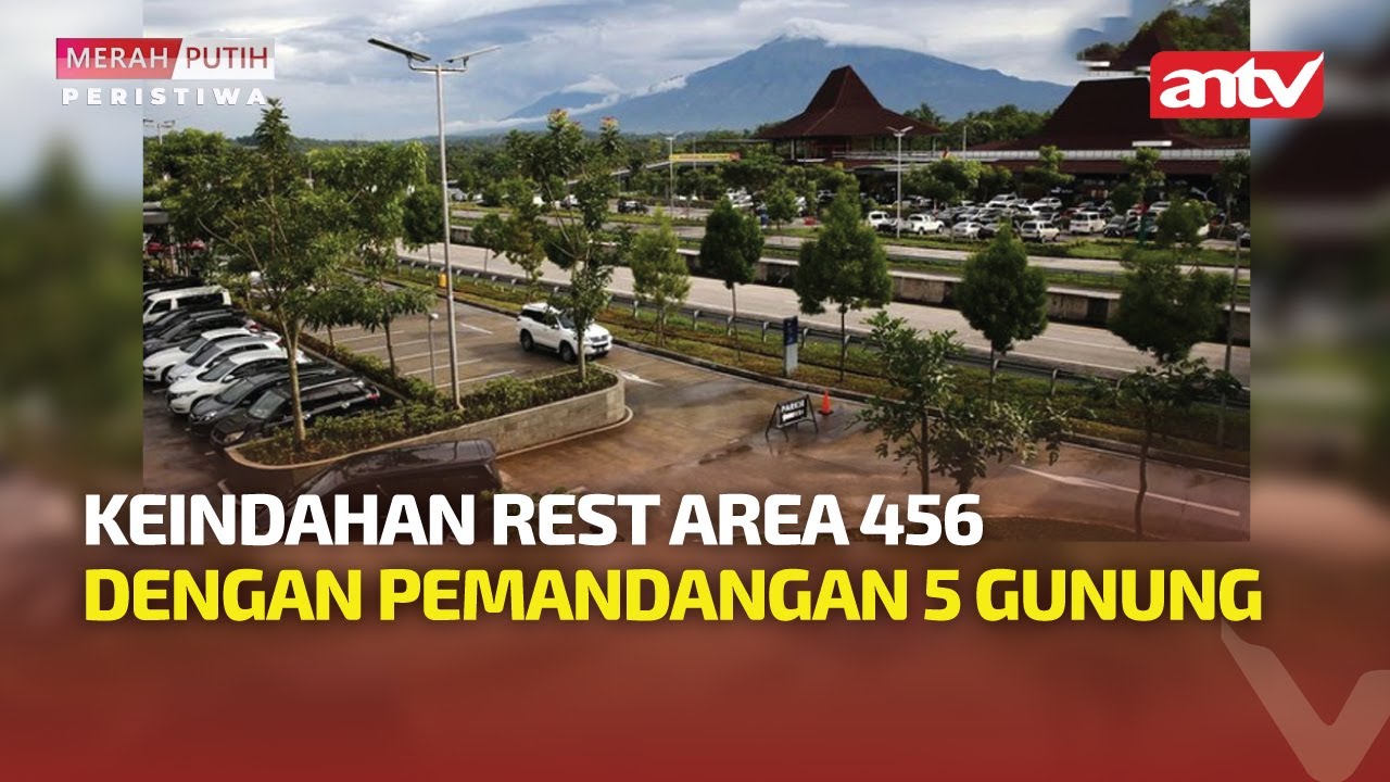 KEINDAHAN REST AREA 456 DENGAN PEMANDANGAN 5 GUNUNG | MERAH PUTIH ...