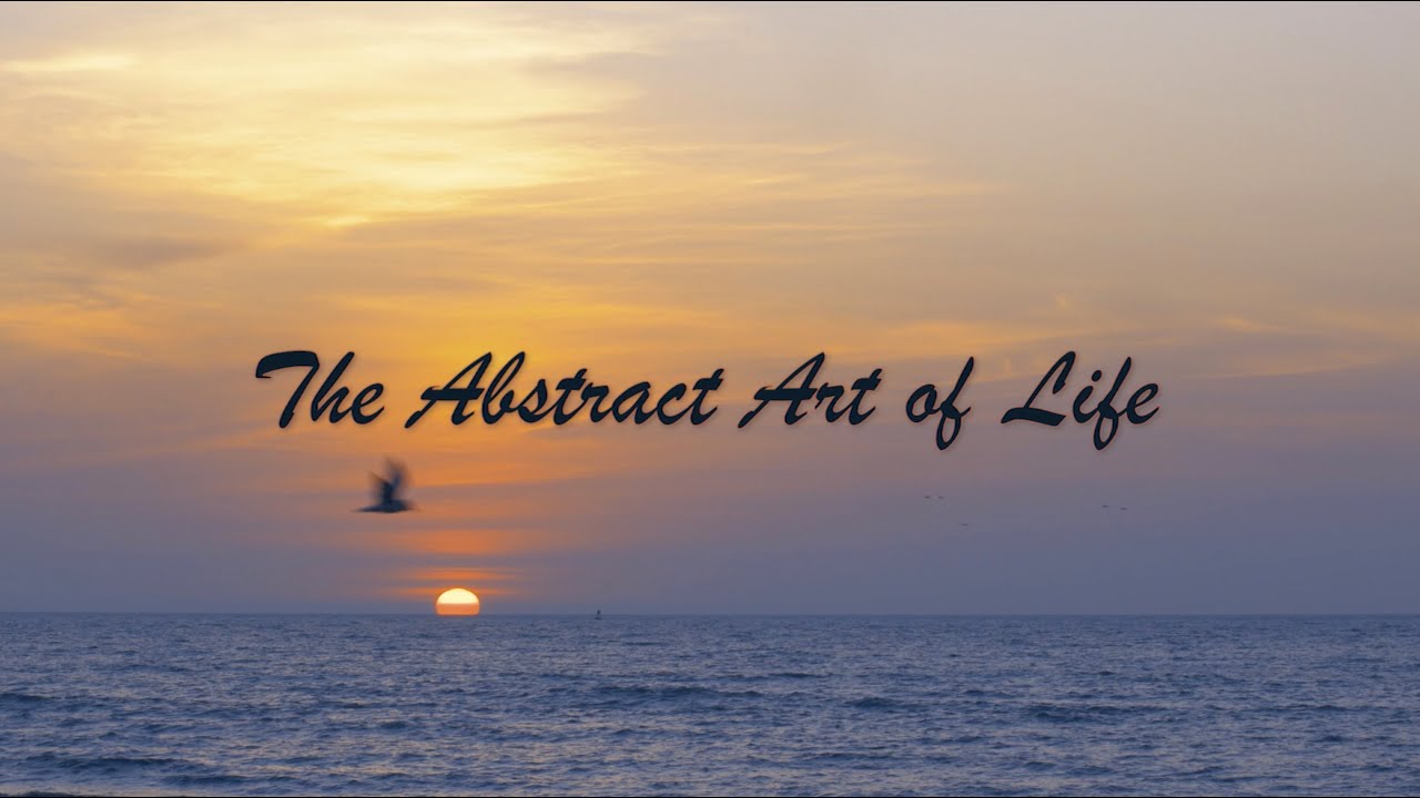 The Abstract Art Of Life - YouTube