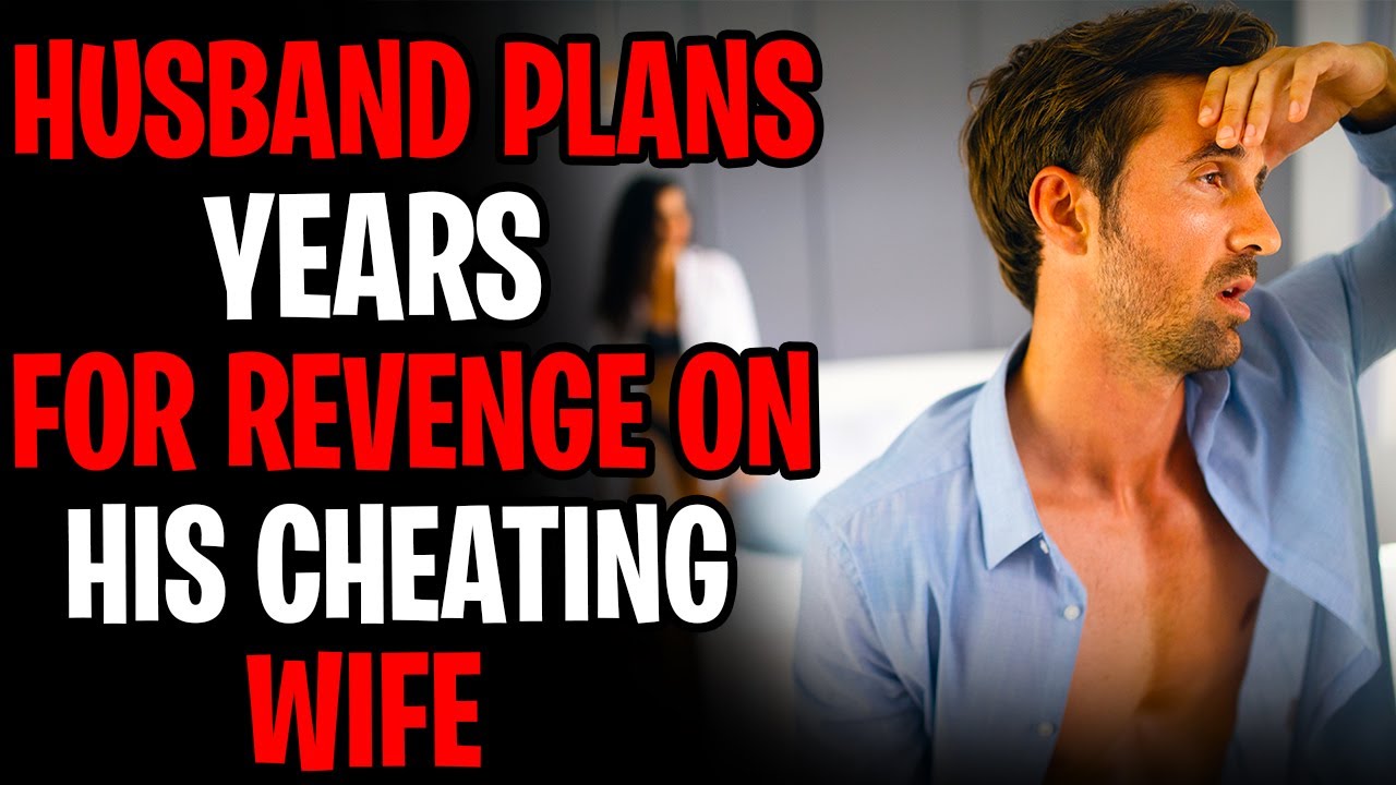 Husbands Waits Years For Revenge On His Cheating Wife Rprorevenge Youtube