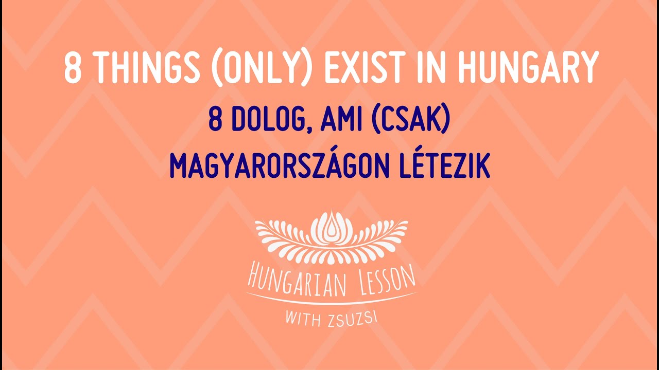 Hungarian Lesson with Zsuzsi - 8 things (only) exist in Hungary / 8 dolog - YouTube