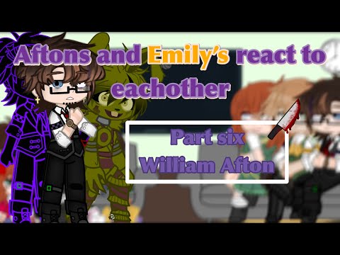 Aftons and Emily’s react to each other|| part Six: William Afton ||
