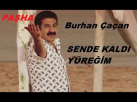 Burhan Çaçan - Sende Kaldı Yüreğim