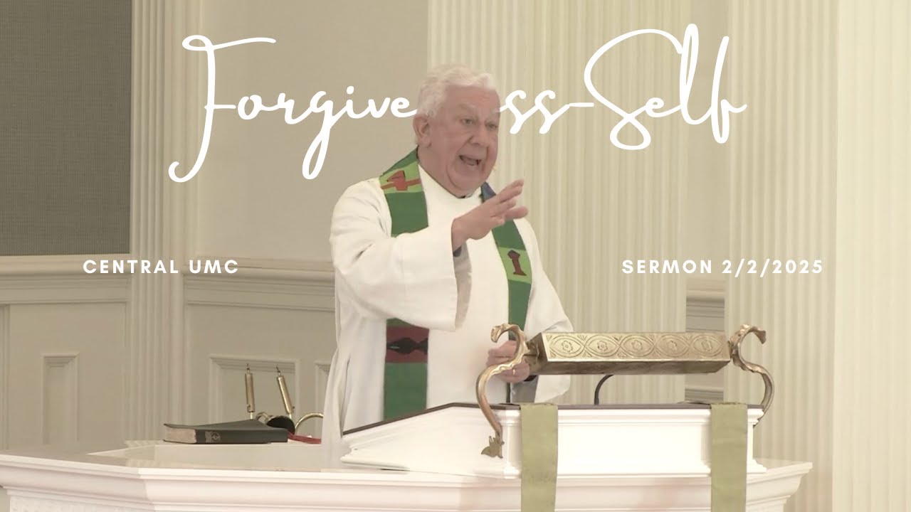 Forgiveness-Self | Pastor Tom Latimer | Central UMC Sermon 2/2/2025 ...
