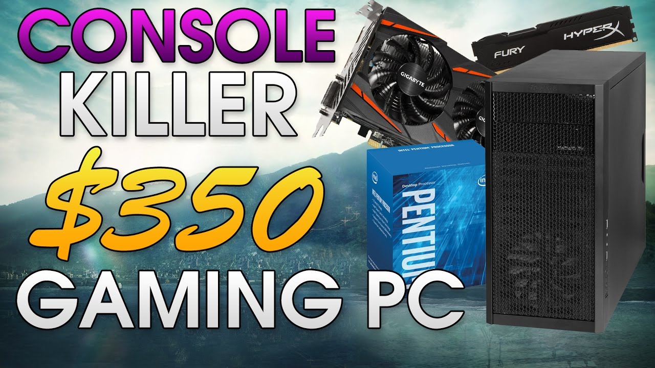 Build a $350 Console Killer, Budget Gaming PC | Play Games At 1080p ...