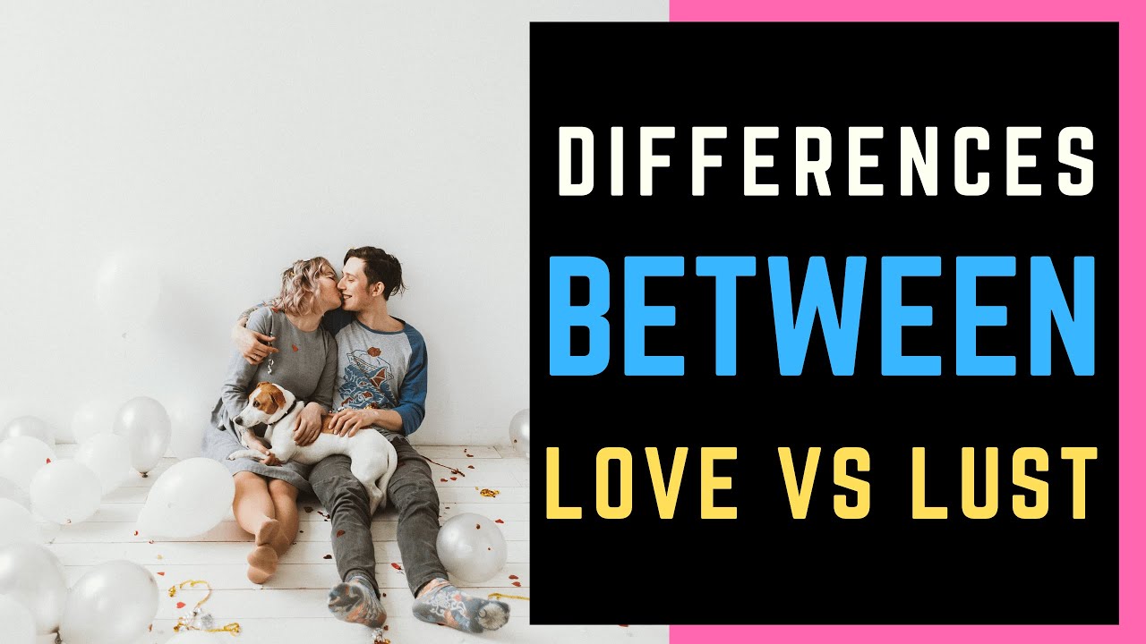 Love vs lust: Differences you should know - Differences Between Love vs Lust - YouTube