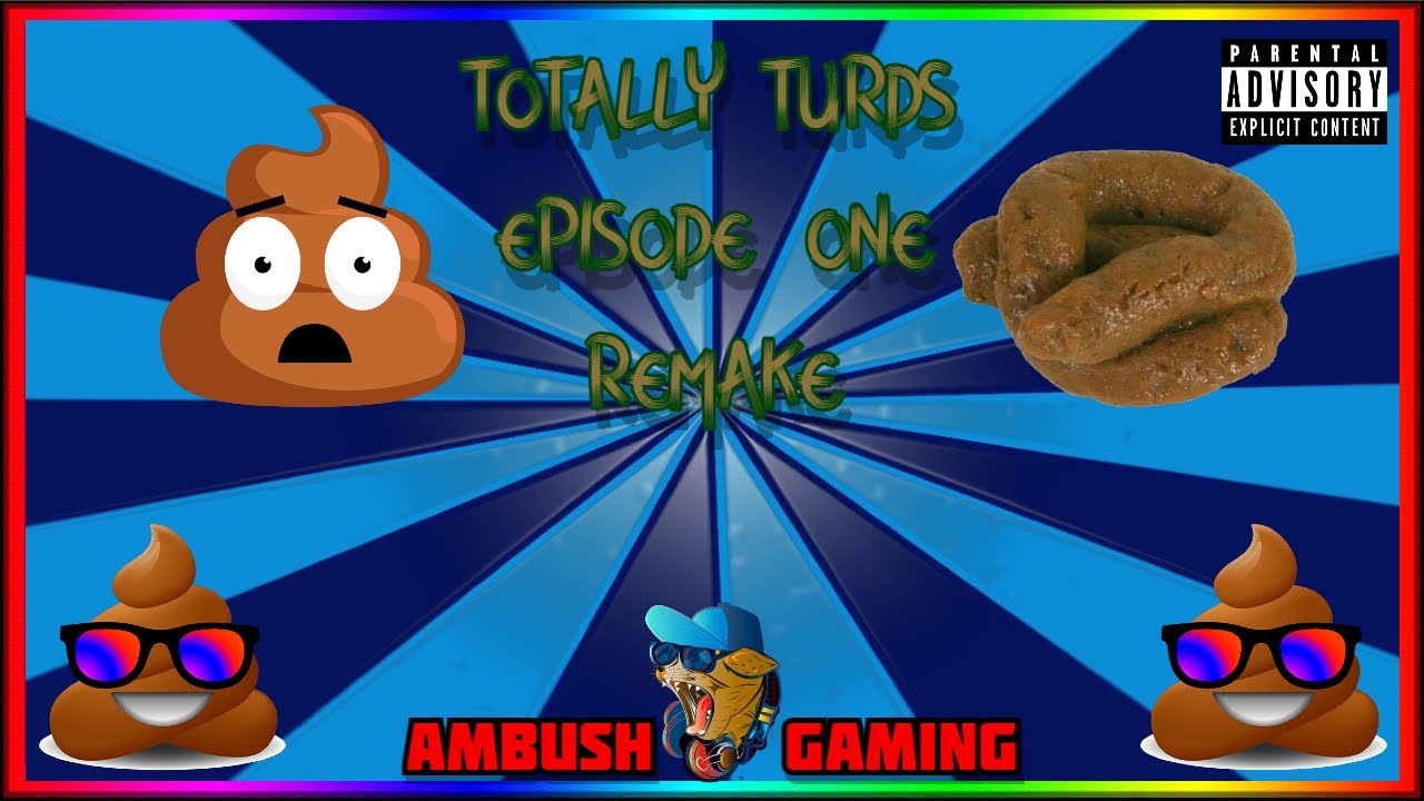 TOTALLY TURDS EPISODE ONE REMAKE - YouTube