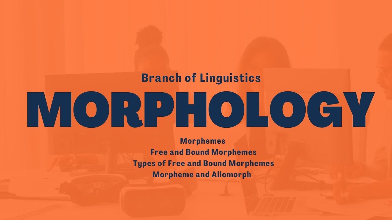 Morphology in Linguistics | Morphemes | Types of Morphemes | Free and ...