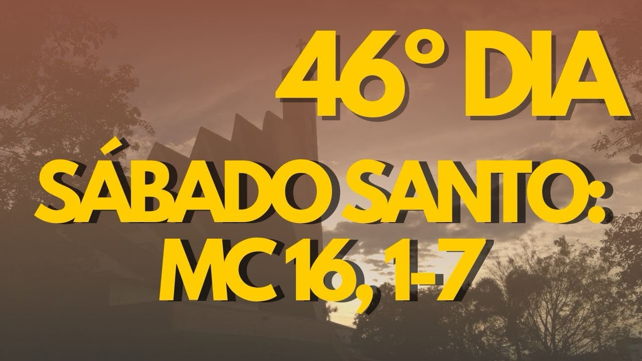 46 Dia - Sábado Santo: Mc 16, 1-7 - YouTube