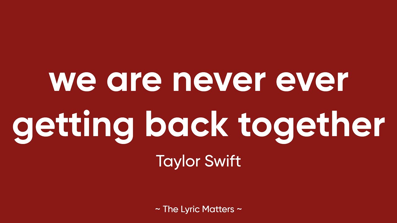 We Are Never Ever Getting Back Together - Taylor Swift (Lyrics) - YouTube