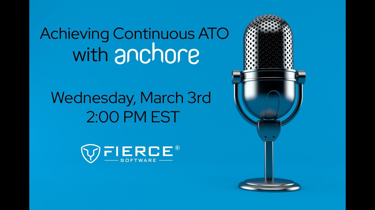 Achieving Continuous ATO with Anchore, Webinar hosted by Fierce ...